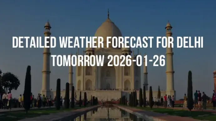 Detailed weather forecast for Delhi tomorrow 2026-01-26